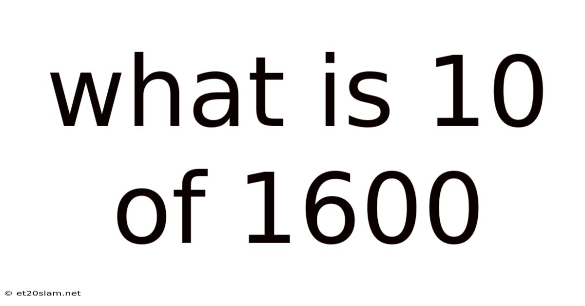 What Is 10 Of 1600